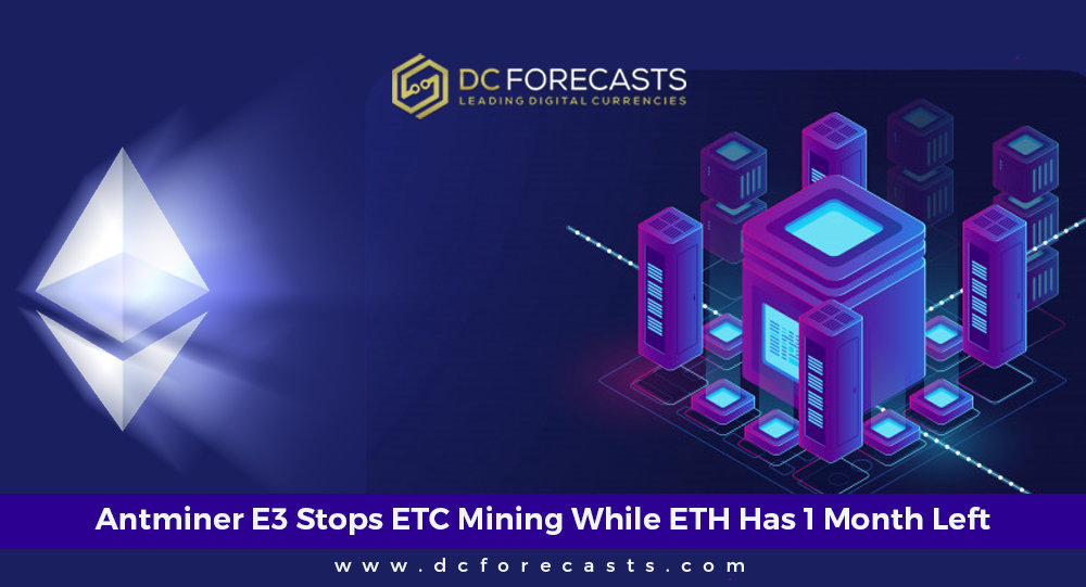 Antminer E3 Stops ETC Mining While ETH Has 1 Month Left