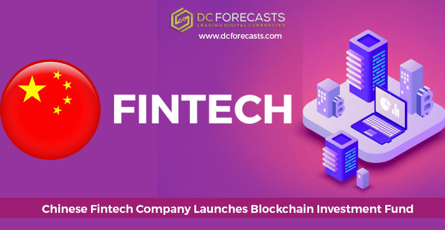 Chinese Fintech Company Launches Blockchain Investment Fund