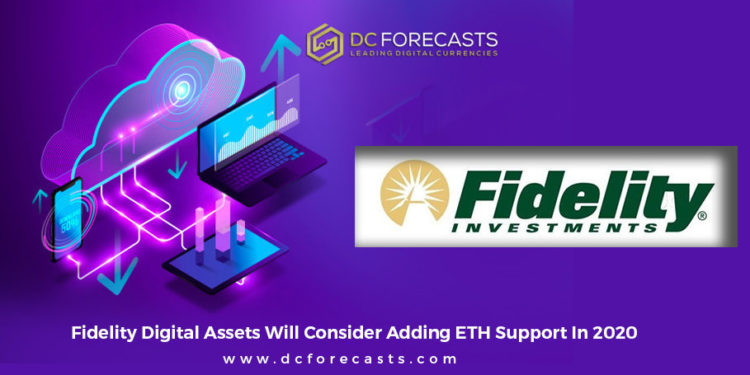 Fidelity Digital Assets Will Consider Adding ETH Support In 2020 ...