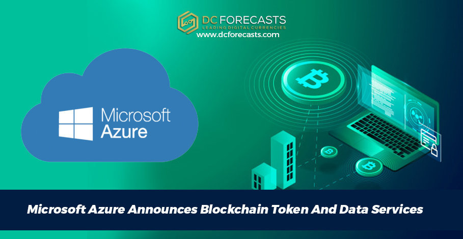 Microsoft Azure Announces Blockchain Token And Data Services